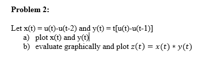 Solved Let x(t)=u(t)−u(t−2) and y(t)=t[u(t)−u(t−1)] a) plot | Chegg.com