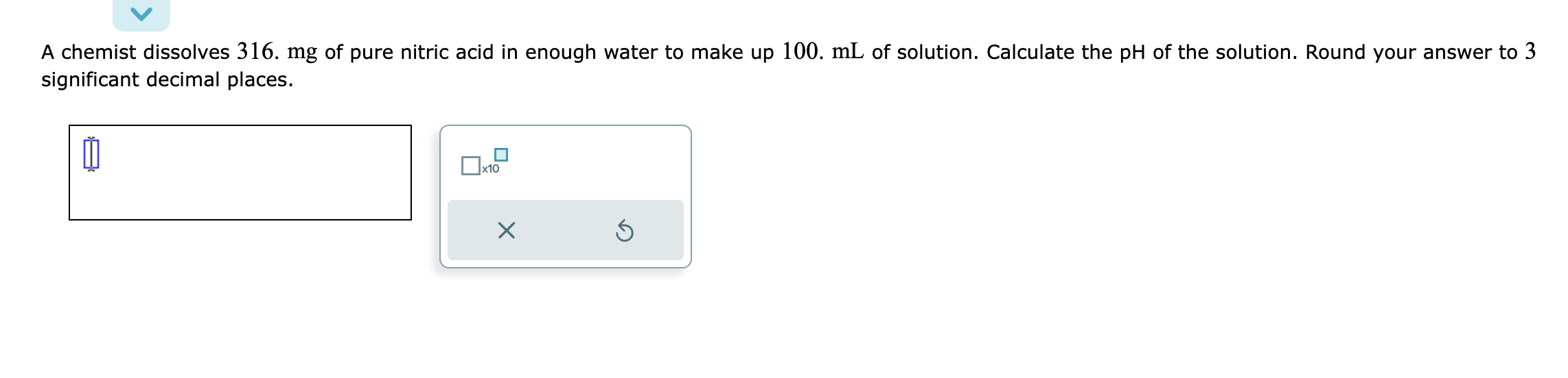 Solved A chemist dissolves 316. mg of pure nitric acid in | Chegg.com