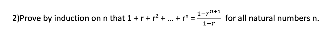 Solved 2)Prove by induction on n that 1+r+r2+…+rn=1−r1−rn+1 | Chegg.com