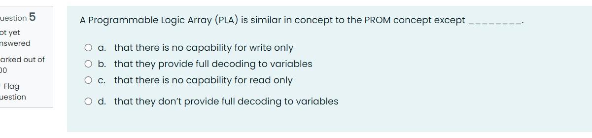 Solved uestion 5 A Programmable Logic Array (PLA) is similar | Chegg.com