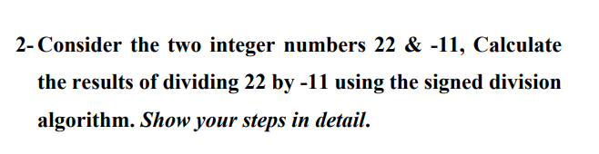 Solved 2- Consider the two integer numbers 22 & -11, | Chegg.com