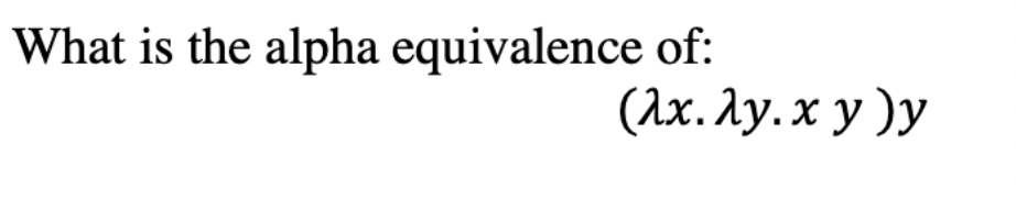 Solved What is the alpha equivalence of: (ax. 2y. x y )y | Chegg.com