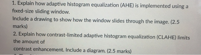 Solved 1. Explain how adaptive histogram equalization (AHE) | Chegg.com