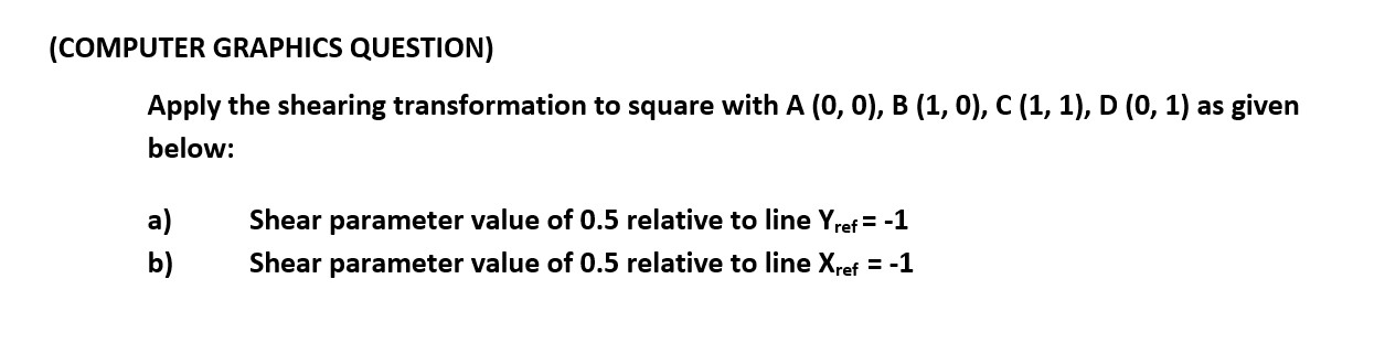 Solved (COMPUTER GRAPHICS QUESTION) Apply the shearing | Chegg.com