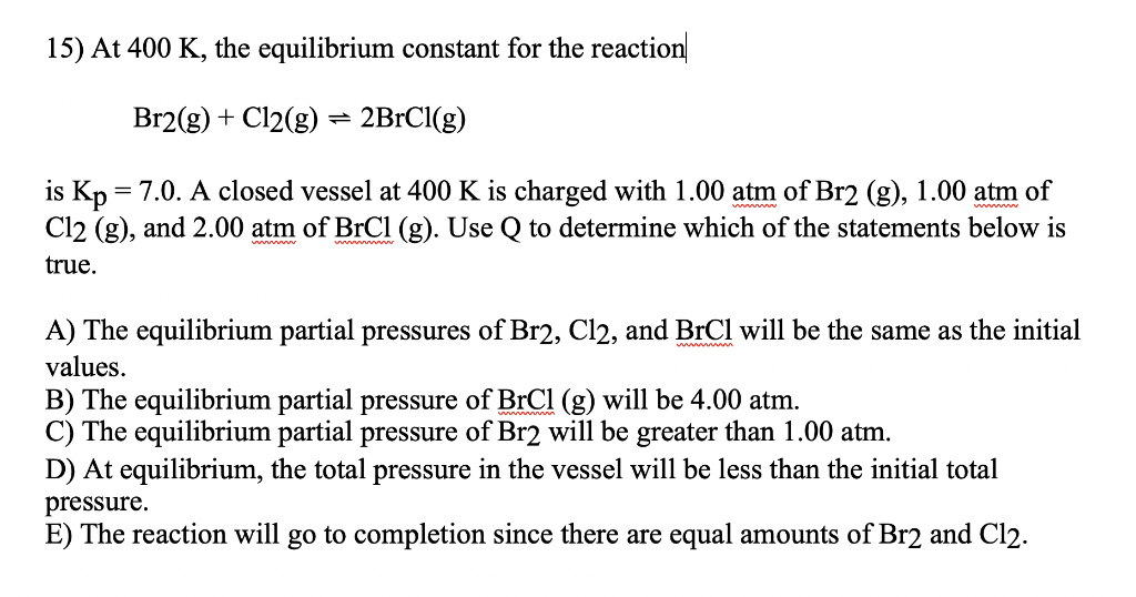 Solved 15) At 400 K, the equilibrium constant for the | Chegg.com