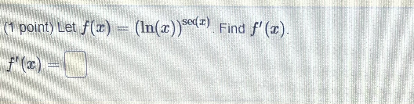 Solved (1 point) Let f(x)=(ln(x))sec(x) f′(x)= | Chegg.com
