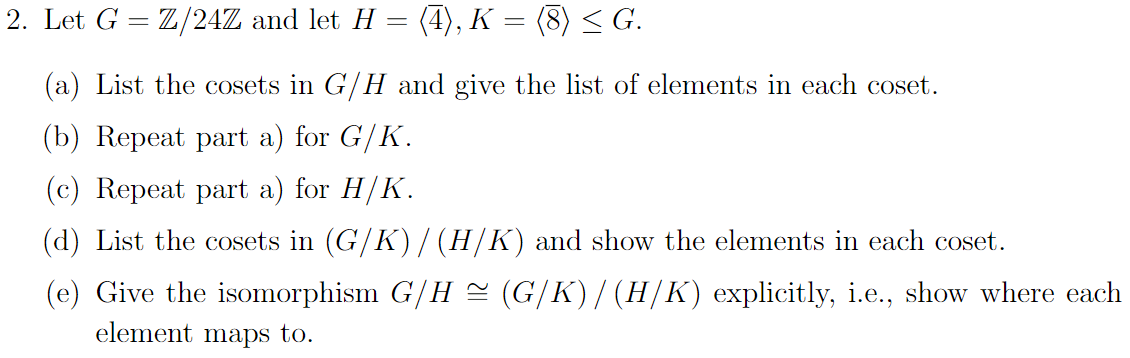 Solved 2. Let G=Z/24Z and let H= 4 ,K= 8 ≤G. (a) List the | Chegg.com