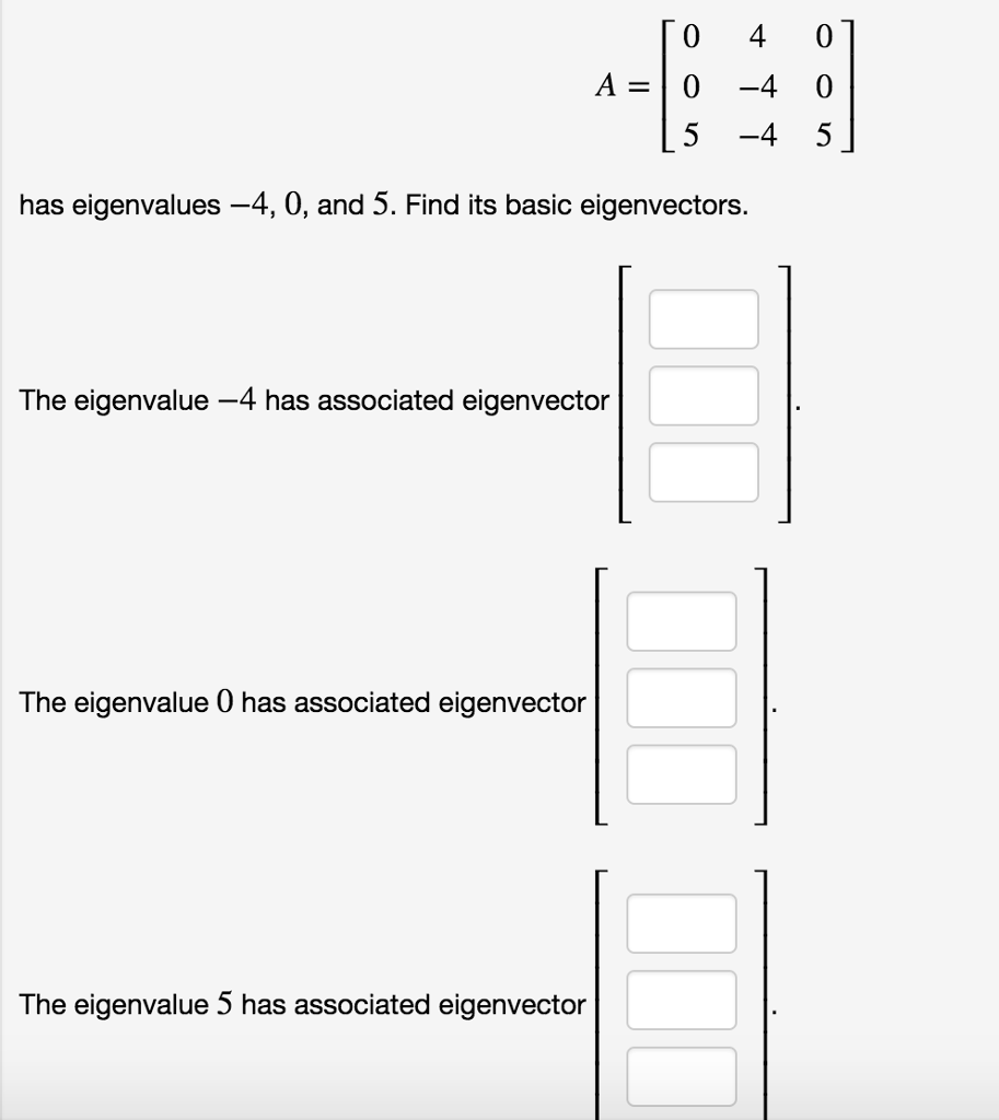 Solved 0 4 0 A 0 -4 0 し5-45 has eigenvalues -4, 0, and 5. | Chegg.com