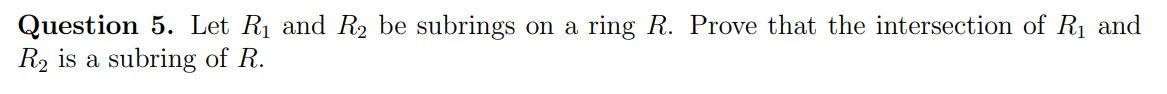Solved Question 5. Let R1 and R2 be subrings on a ring R. | Chegg.com
