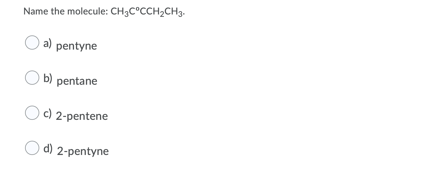 Solved Name the molecule: CH3C°CCH2CH3. O a) pentyne Ob) | Chegg.com