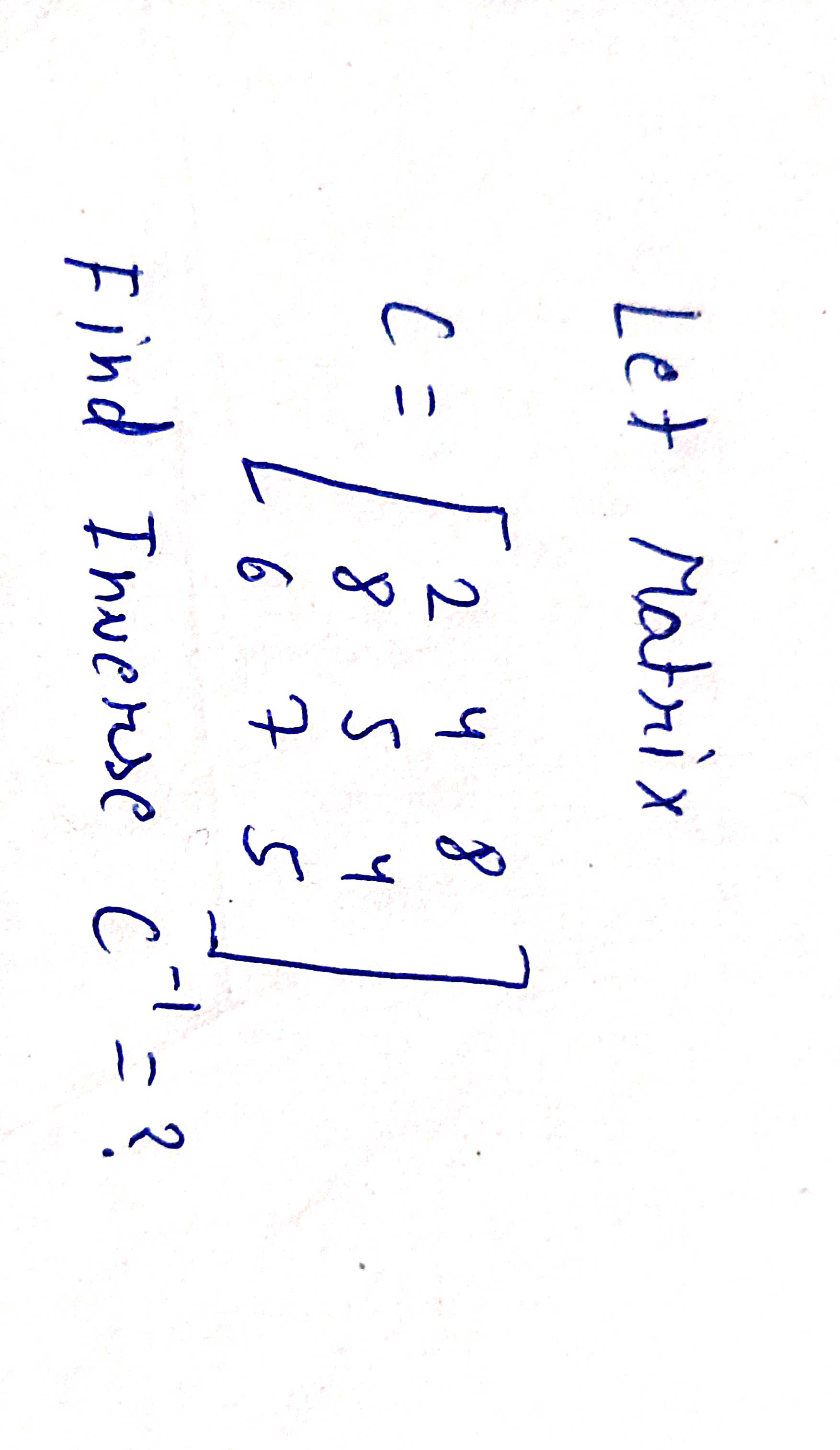 Solved Let MatrixC=[248854675]Find A-1= ? | Chegg.com