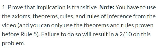 Solved 1. Prove that implication is transitive. Note: You | Chegg.com