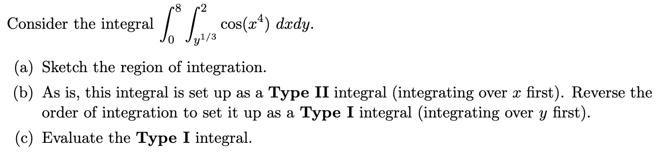 Consider the integral ∫08∫y1/32cos(x4)dxdy. (a) | Chegg.com