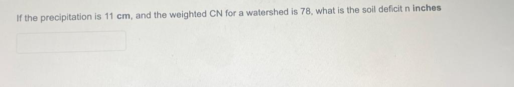 Solved If the precipitation is 11 cm, and the weighted CN | Chegg.com
