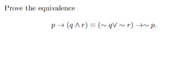 Solved Prove the equivalence p→(q∧r)≡(∼q∨∼r)→∼p | Chegg.com
