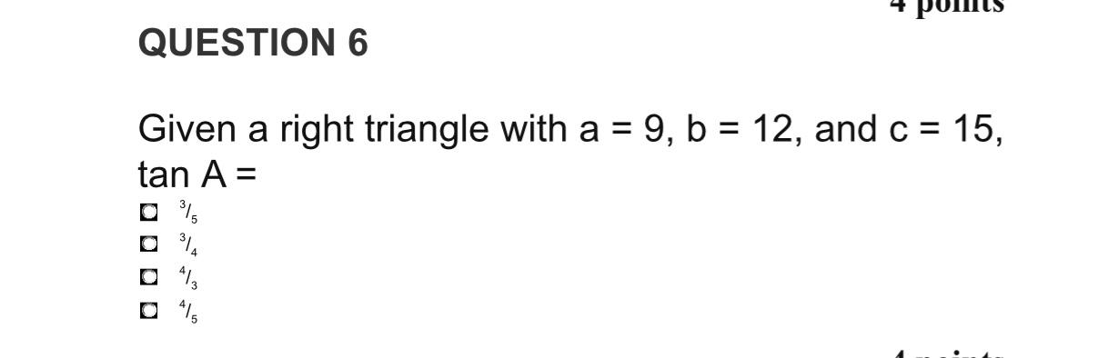 Solved Given a right triangle with a=9,b=12, and c=15, tanA= | Chegg.com