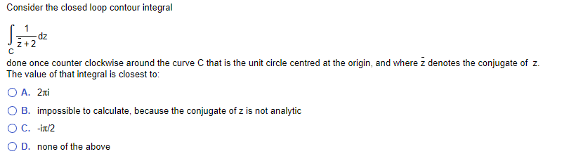 Solved Consider the closed loop contour integral -dz Z + 2 | Chegg.com