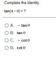 Solved Complete the identity tan (T-0) = ? O A. - tano O B. | Chegg.com