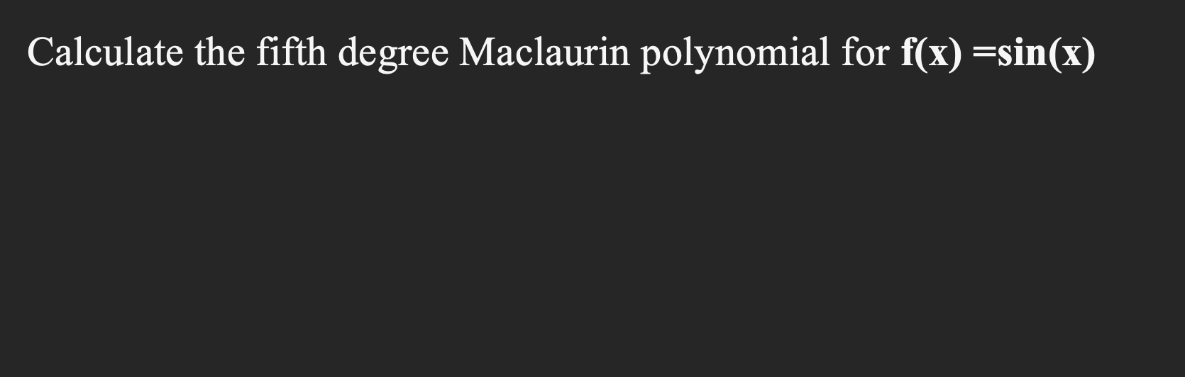 Solved Calculate the fifth degree Maclaurin polynomial for | Chegg.com