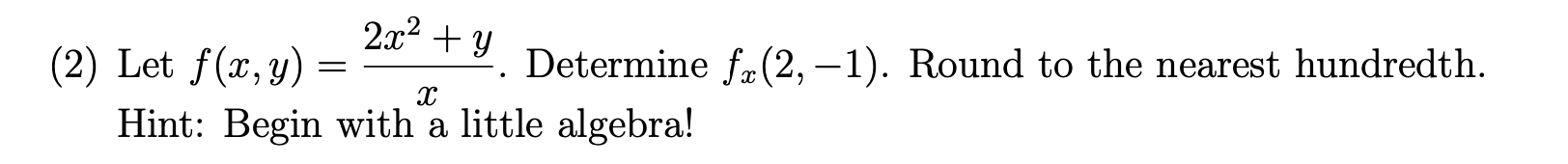 Solved (2) Let f(x,y)=x2x2+y. Determine fx(2,−1). Round to | Chegg.com