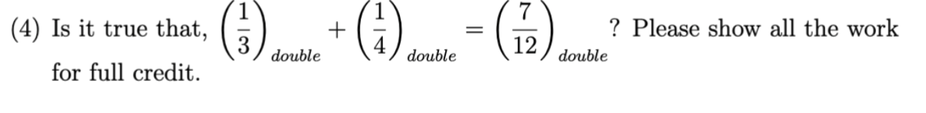 Solved (4) Is it true that, (31)double +(41)double | Chegg.com