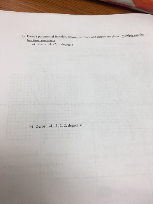 Solved 2) Form a polynomial function, whose real zeros and | Chegg.com