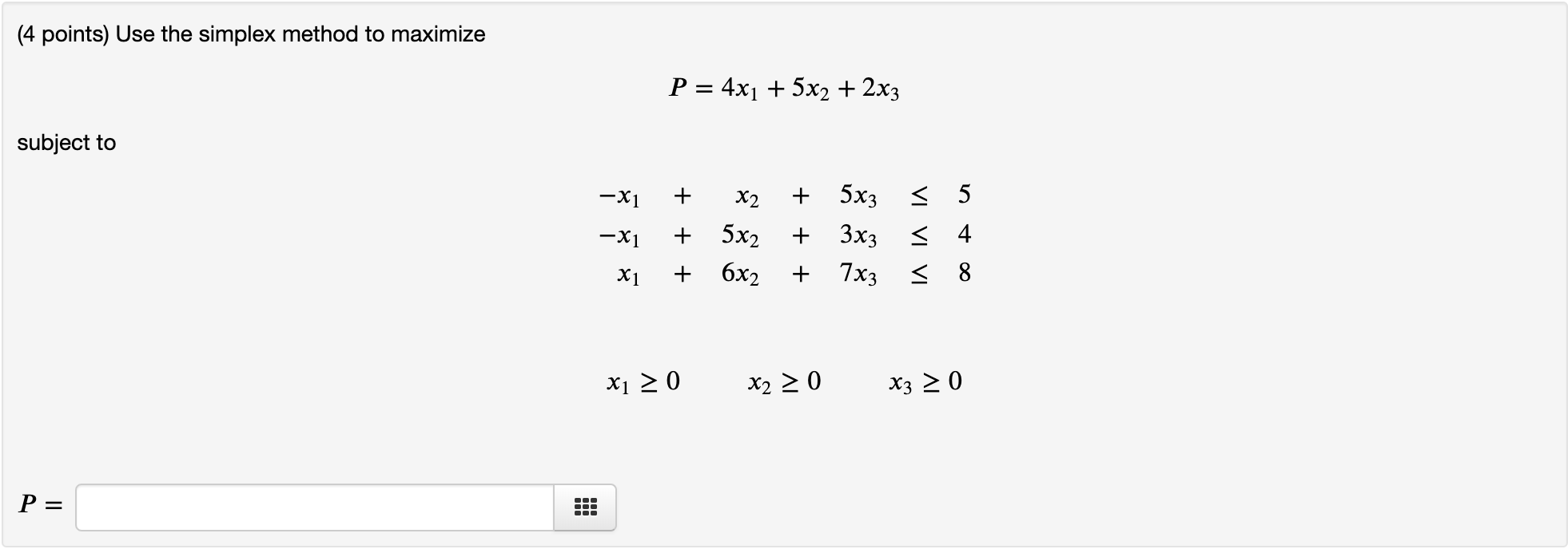 Solved (4 points) Use the simplex method to maximize P= 4x1 | Chegg.com