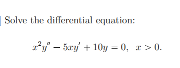 Solved Solve the differential equation: x+y" – 5xy + 10y = | Chegg.com