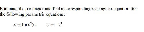 Solved Eliminate the parameter and find a corresponding | Chegg.com