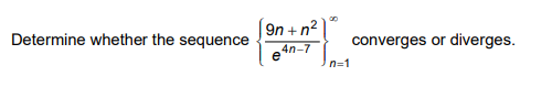 Solved Determine whether the sequence 9n+n2 4n-7 converges | Chegg.com