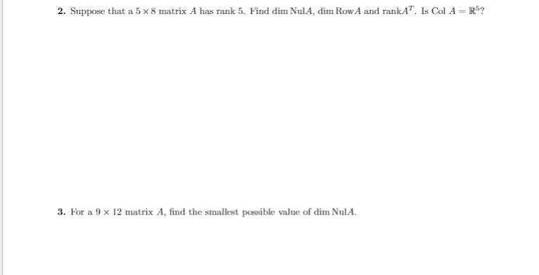 Solved 2. Suppose that a 5x8 matrix A has rank 5. Find dim | Chegg.com