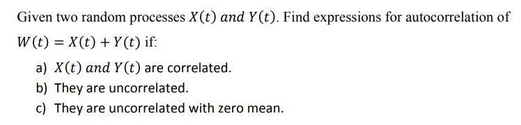 Solved Given two random processes X(t) and Y(t). Find | Chegg.com