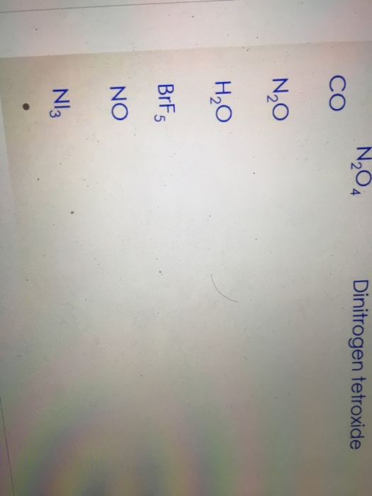 Solved N2OA Dinitrogen tetroxide CO NO HO BrF5 NO 2 2 NI | Chegg.com