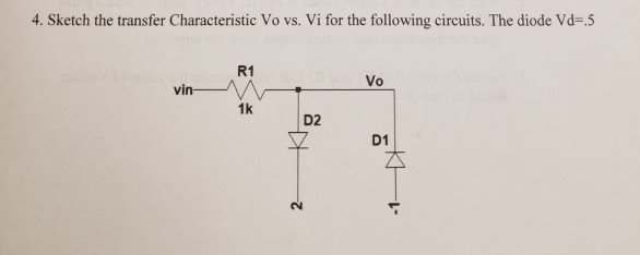 Solved 4. Sketch the transfer Characteristic Vo vs. Vi for | Chegg.com