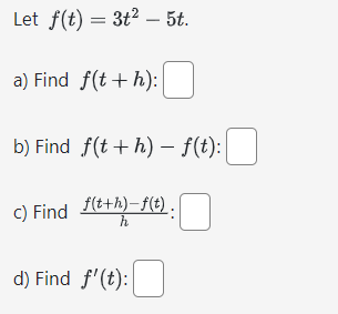 Solved Let f(t)=3t2−5t. a) Find f(t+h) : b) Find f(t+h)−f(t) | Chegg.com