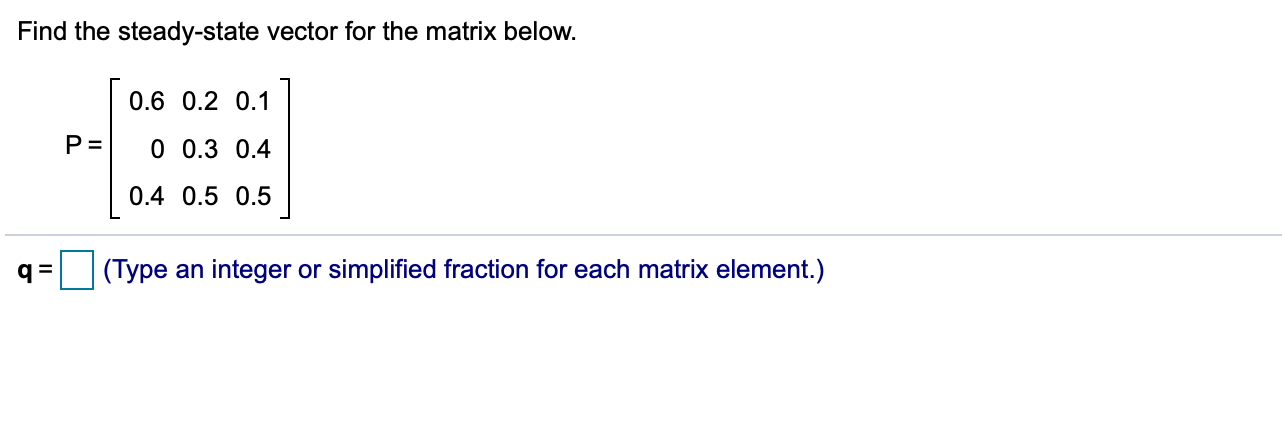 Solved Find the steady-state vector for the matrix below. | Chegg.com
