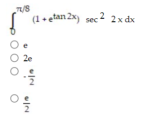 Solved $ 7/8 (1 +etan 2x) sec 2 2x dx 1 e 2e o w | Chegg.com