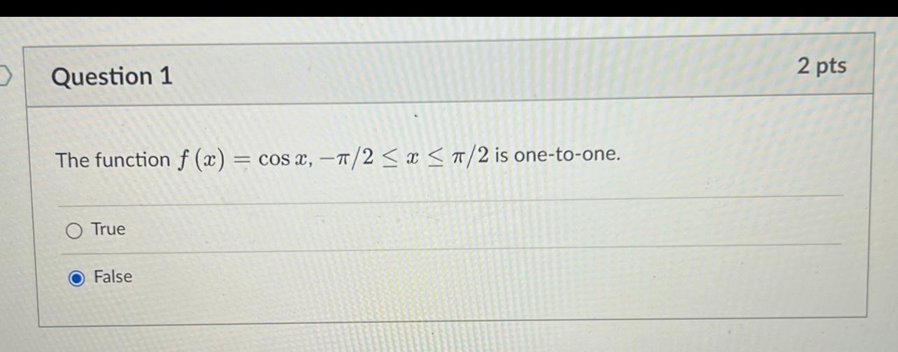 Solved The function f(x)=cosx,−π/2≤x≤π/2 is one-to-one. True | Chegg.com