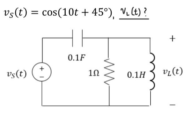 Solved vS(t)=cos(10t+45∘),vL(t)? | Chegg.com