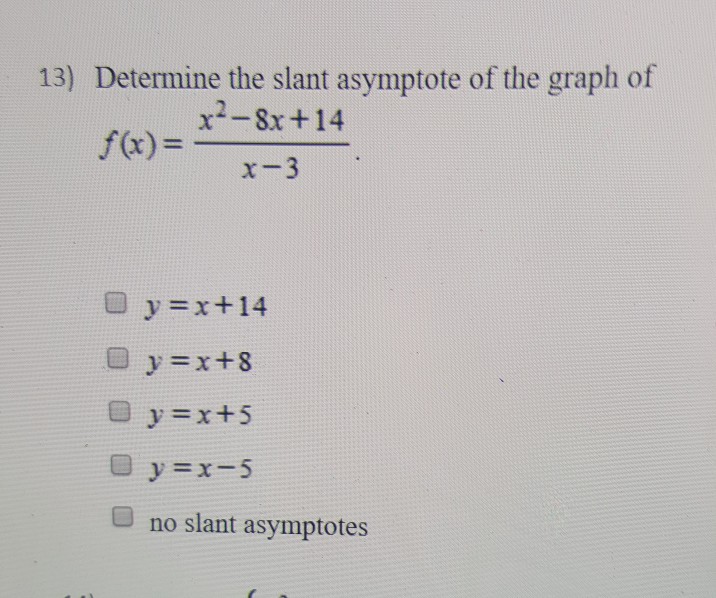 Solved 13) Determine the slant asymptote of the graph of | Chegg.com
