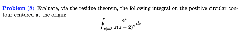Solved Problem (7) Using the method of residues, evaluate dz | Chegg.com