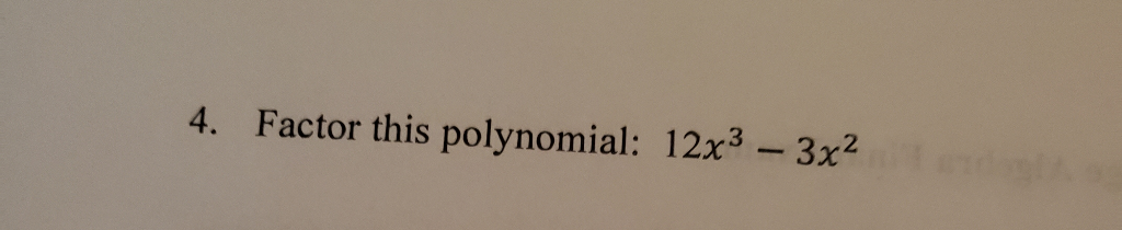 Solved 4. Factor this polynomial: 12x3 3x2 | Chegg.com