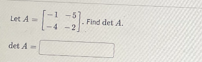 Solved Let A=[−1−4−5−2]. Find detA detA= | Chegg.com