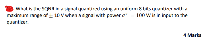 Solved What is the SQNR in a signal quantized using an | Chegg.com