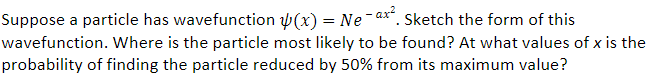 Solved Suppose a particle has wavefunction x)- Ne~a. Sketch | Chegg.com