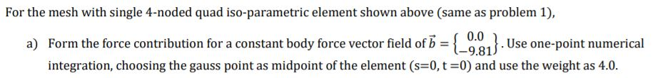 For the mesh with single 4-noded quad iso-parametric | Chegg.com