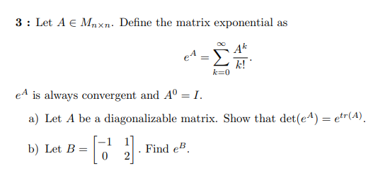 Solved 3 : Let A € Mnxn. Define the matrix exponential as et | Chegg.com