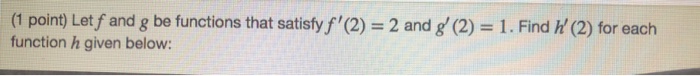 Solved (1 point) Let f and g be functions that satisfy f'(2) | Chegg.com