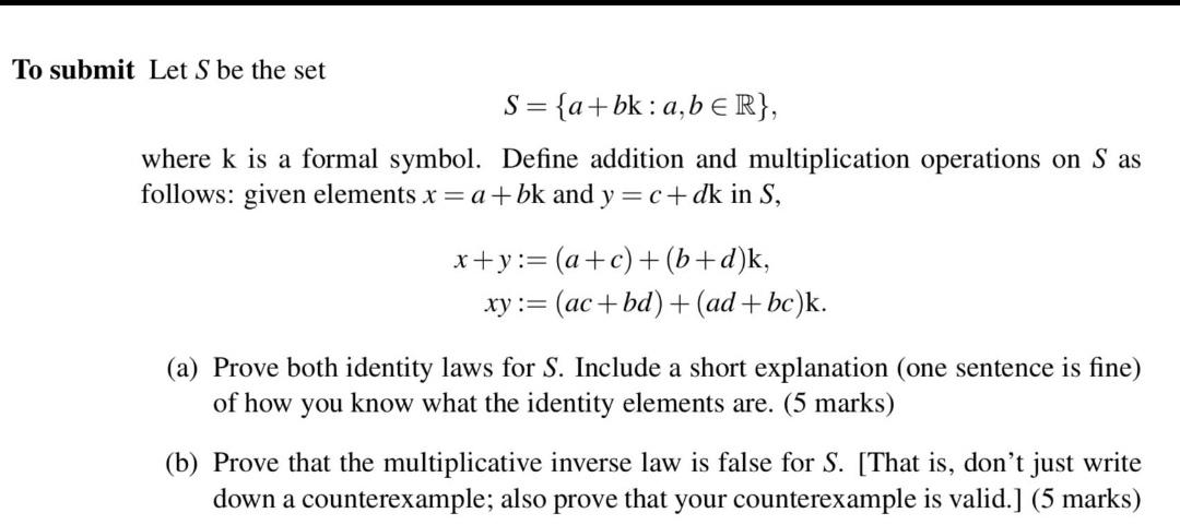 Solved . To submit Let S be the set S = {a+bk : a,b e R}, | Chegg.com