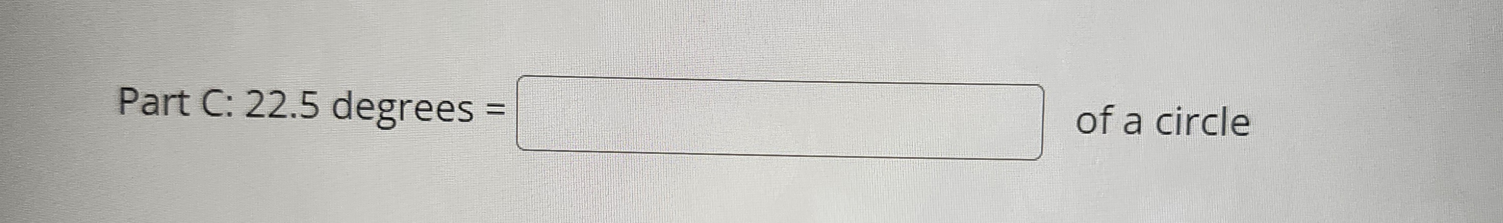 Solved Part C: 22.5 ﻿degrees =of a circle | Chegg.com